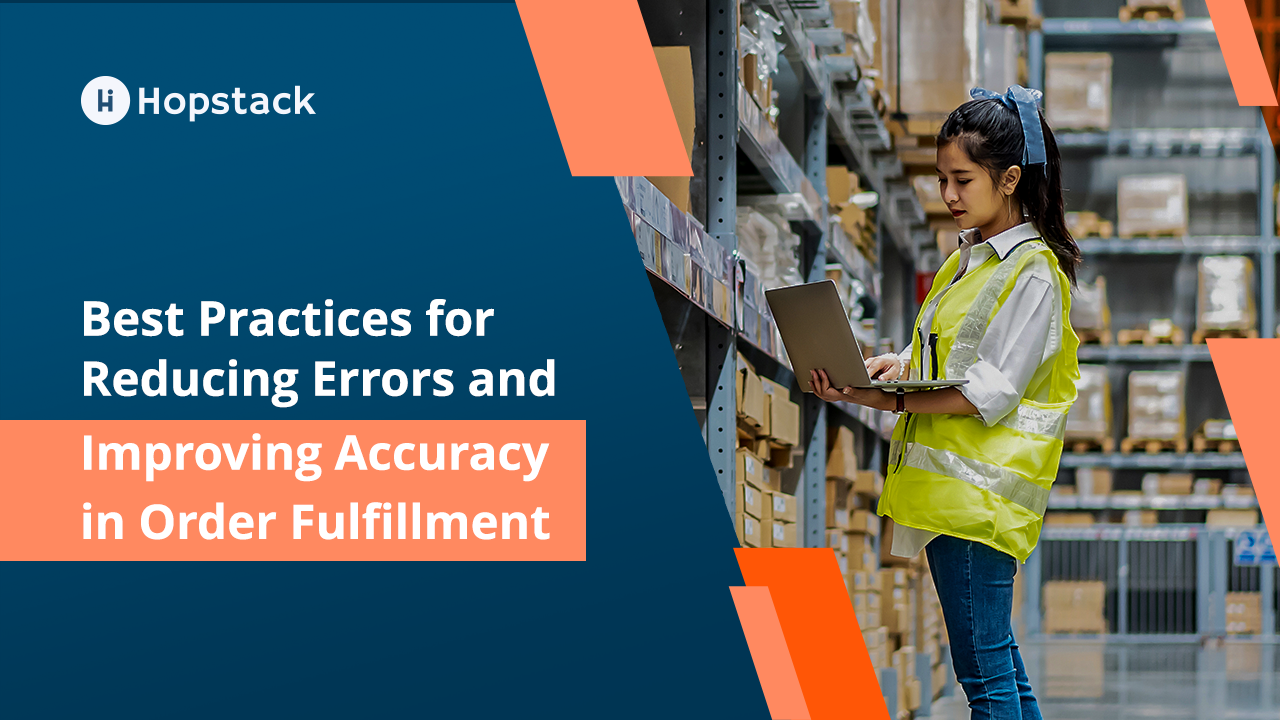 Best Practices for Reducing Errors and Improving Accuracy in Order Fulfillment